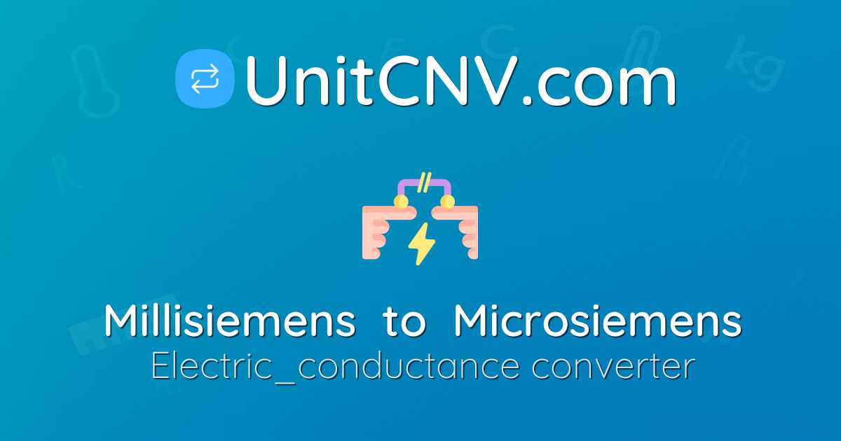 69 Millisiemens to Microsiemens = 69,000.00 | UnitCNV